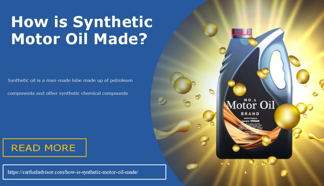 How is Synthetic Motor Oil Made? Everything You Need To Know