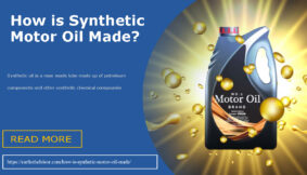 How is Synthetic Motor Oil Made? Everything You Need To Know